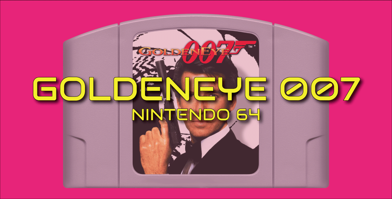 GoldenEye 007 | 90s Please!